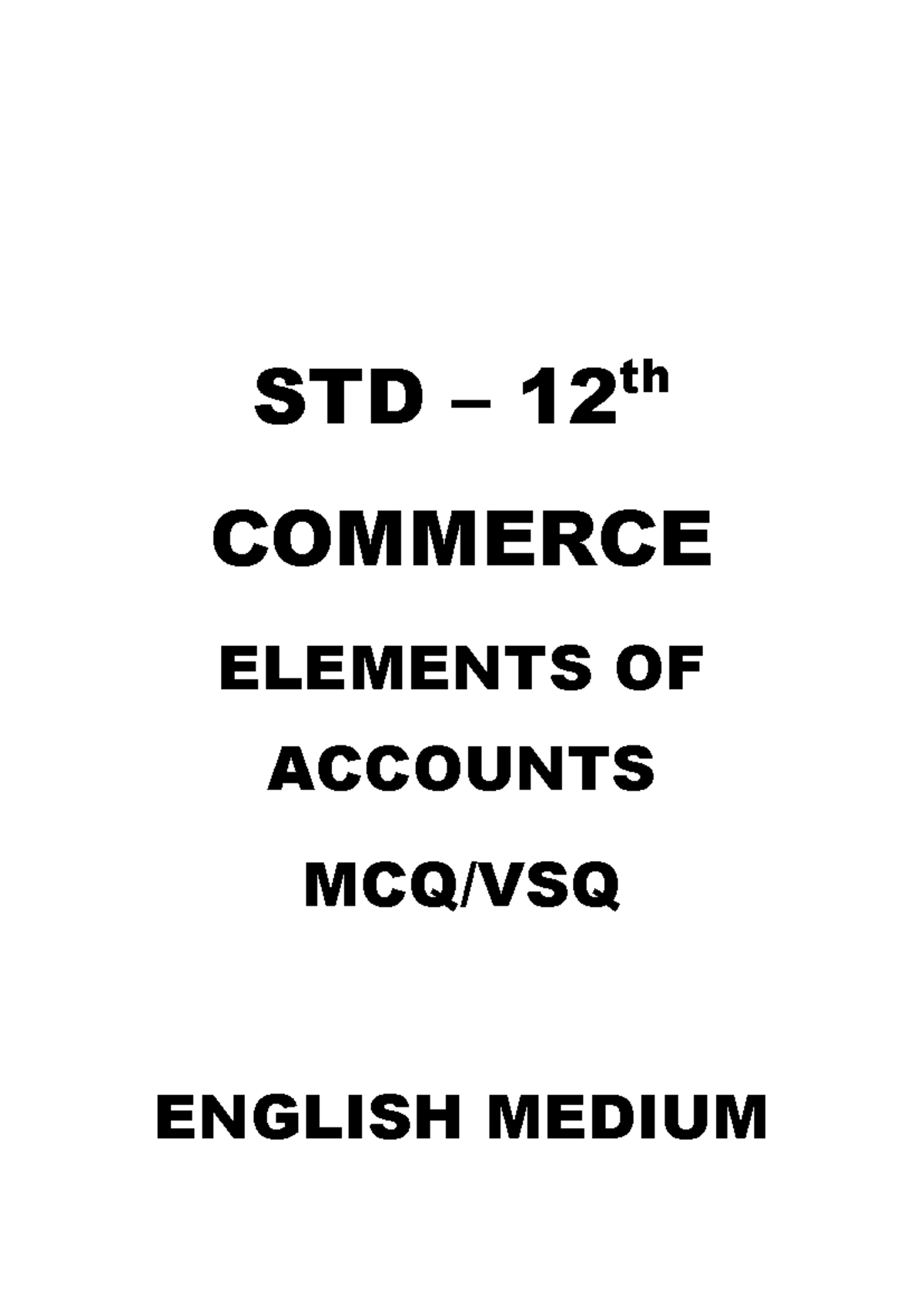 STD 12 COMMERCE: ELEMENTS OF ACCOUNTS - PART 1 & 2 NOTES - Studocu