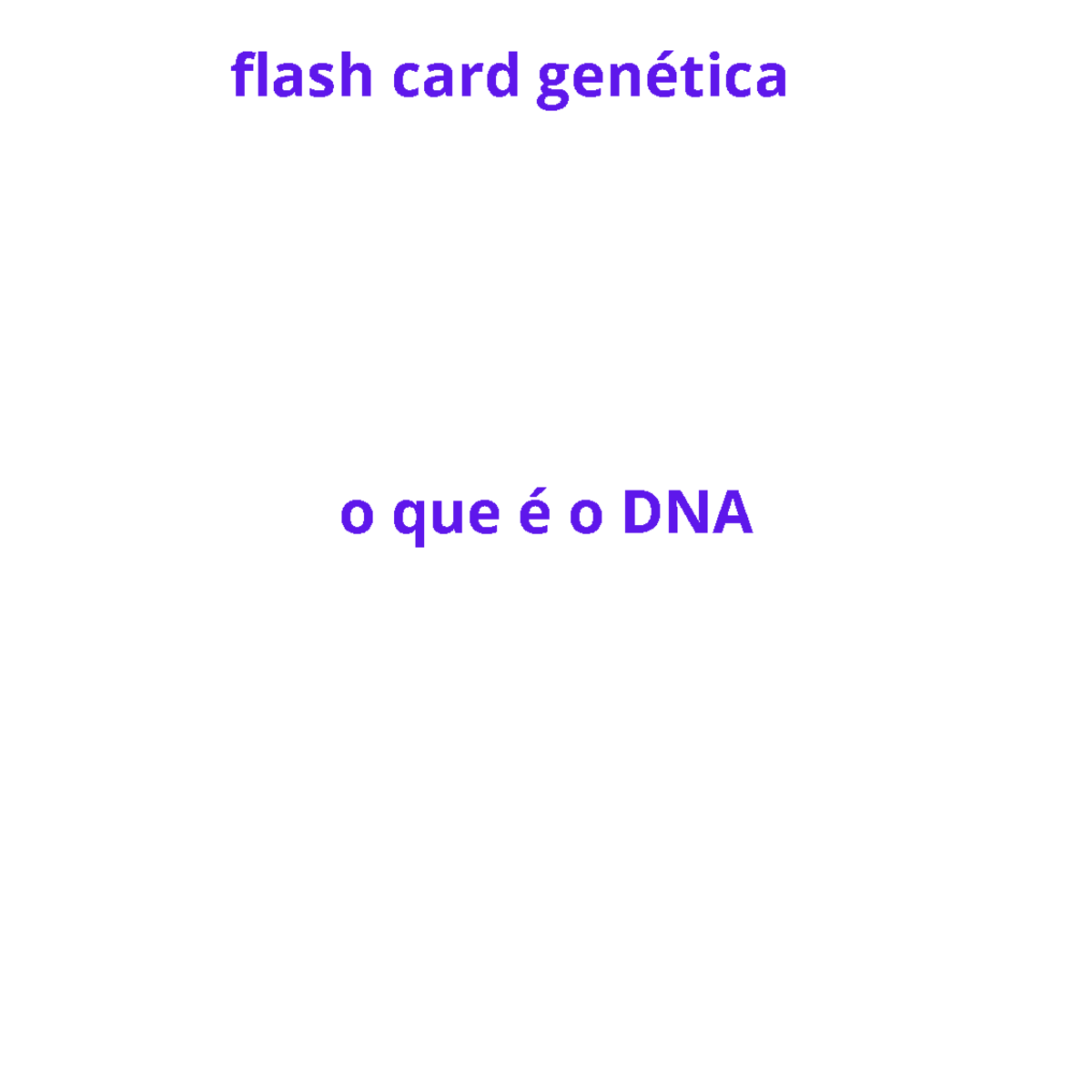 Flash card genética - flash card genética o que é o DNA DNA é uma fita ...
