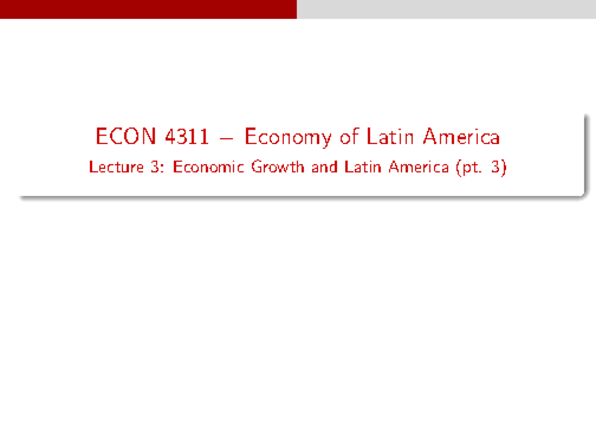 ECON 4311 - Latin America Economic Growth - Lecture 3 Overview - ECON ...