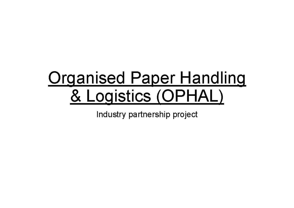 Optimised Paper Handling & Logistics Insights (OPHAL) - Studocu