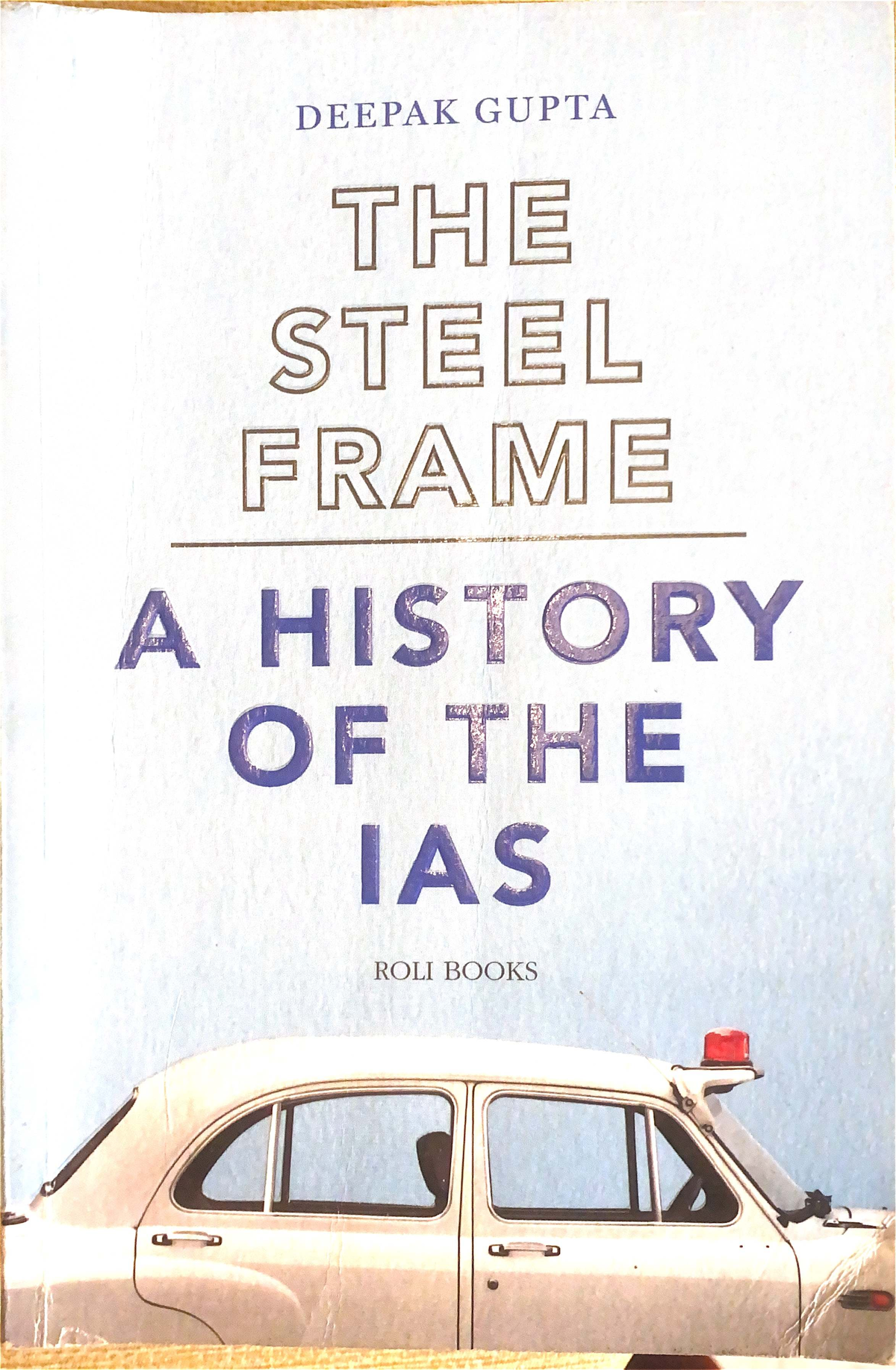 The Steel Frame - Public administration in India - DEEPAK GUPTA THE ...