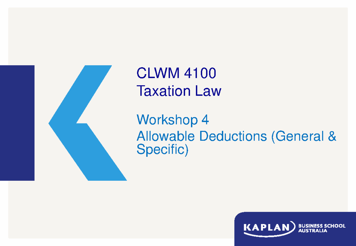 CLWM4100 T2 2022 Week 4 - CLWM 4100 Taxation Law Workshop 4 Allowable ...