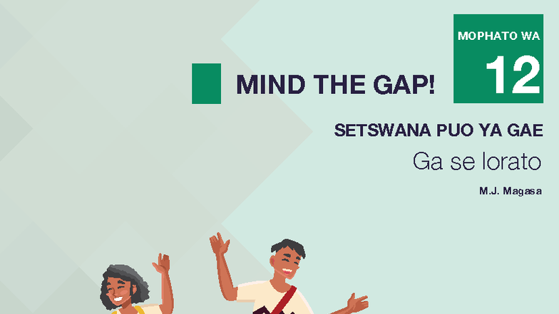 Grade 12 Setswana Literature Mind the Gap Study Guide: "Ga se lorato ...