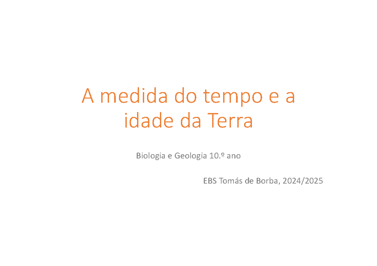 A Medida do Tempo e a Idade da Terra - Biologia e Geologia 10.º Ano - A ...