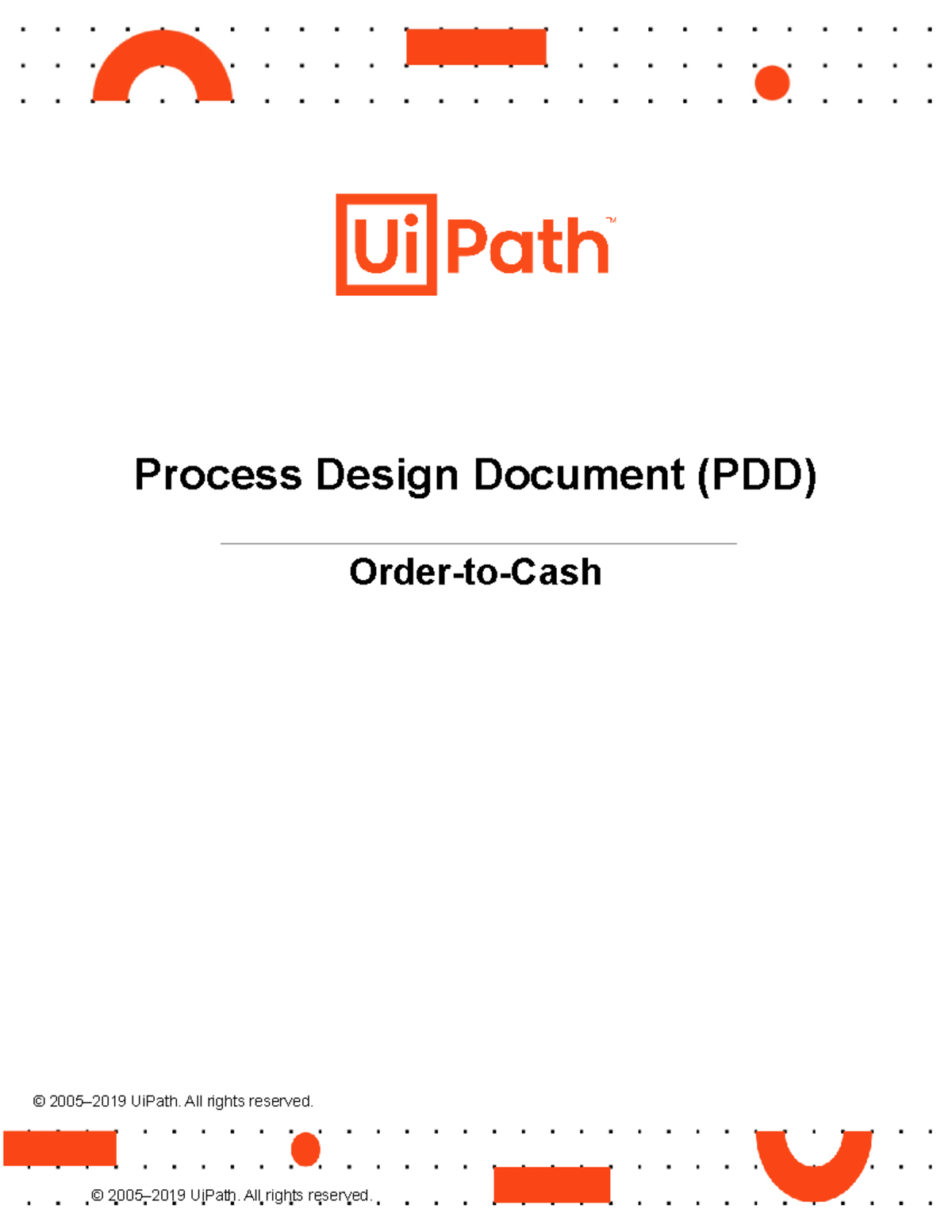 PDD Template - RPA is good - Process Design Document (PDD) Order-to-Cash © 2005–2019 UiPath. All ...