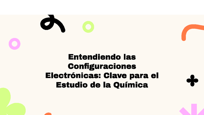 Entendiendo las Configuraciones Electrónicas: Clave en Química - Studocu