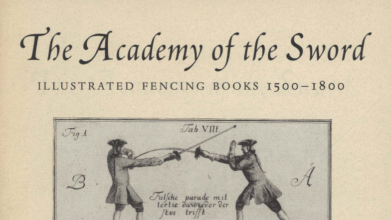 The Academy of the Sword: Illustrated Fencing Techniques and History ...