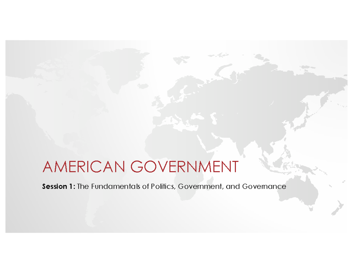 AMERICAN GOVERNMENT: Session 1 - Fundamentals of Politics & Governance ...