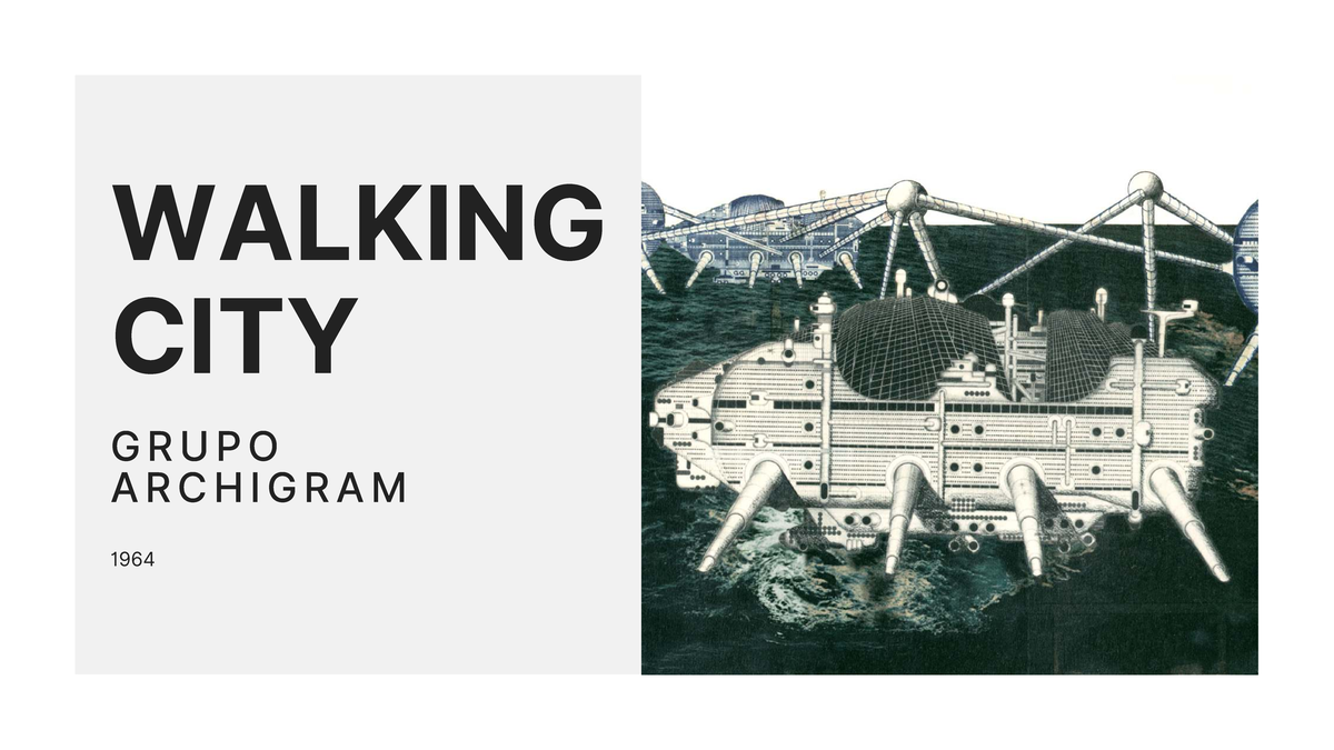 Analisis Archigram - WALKING CITY G R U P O A R C H I G R A M 1964 DESCRIPCION GENEREAL Autor ...