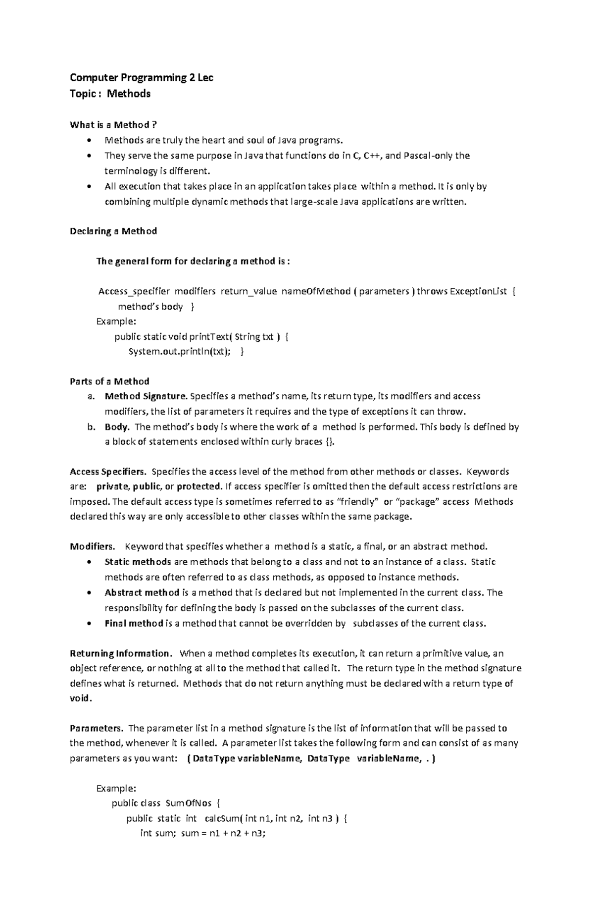 Methods - They serve the same purpose in Java that functions do in C, C++, and Pascal-only the ...