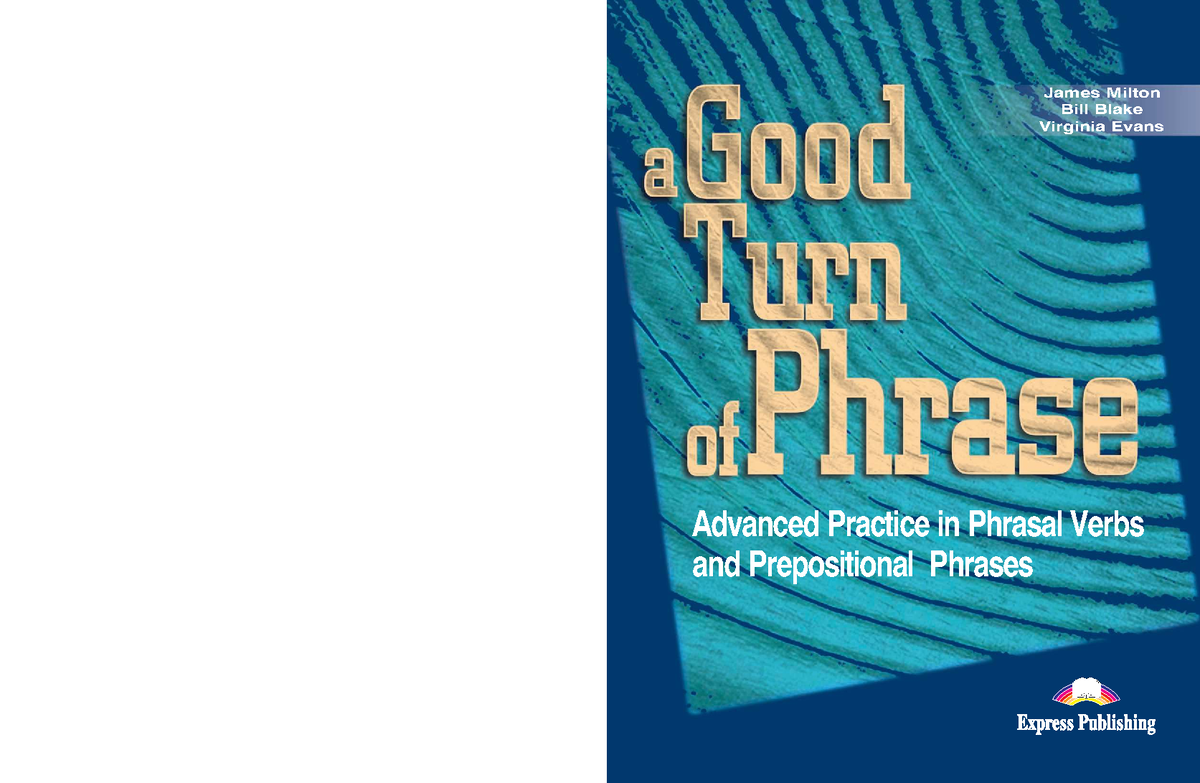 A Good Turn of Phrase: Advanced Practice in Phrasal Verbs and ...