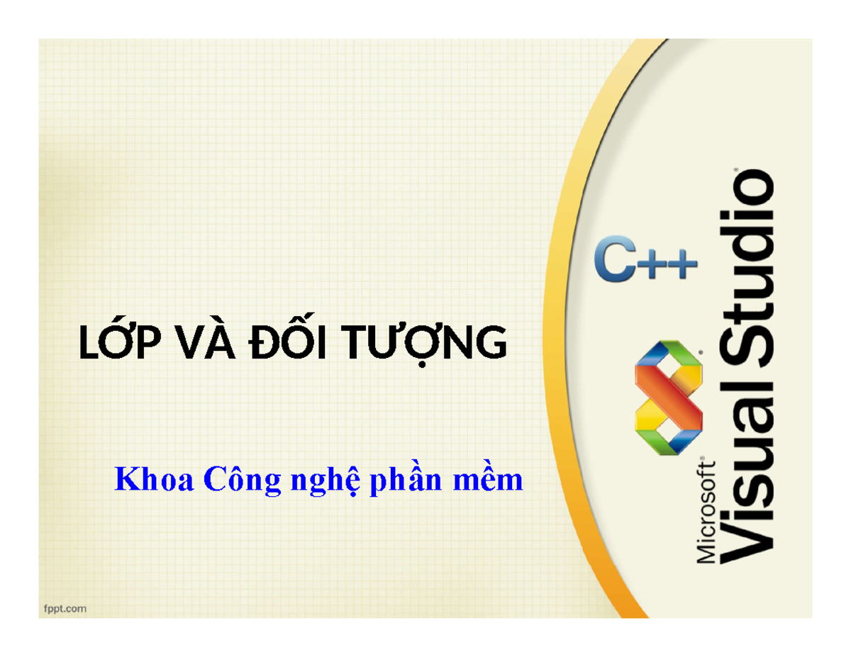 Chuong 03 - Lop va doi tuong - LỚP VÀ ĐỐI TƯỢNG Khoa Công nghệ phần mềm ...