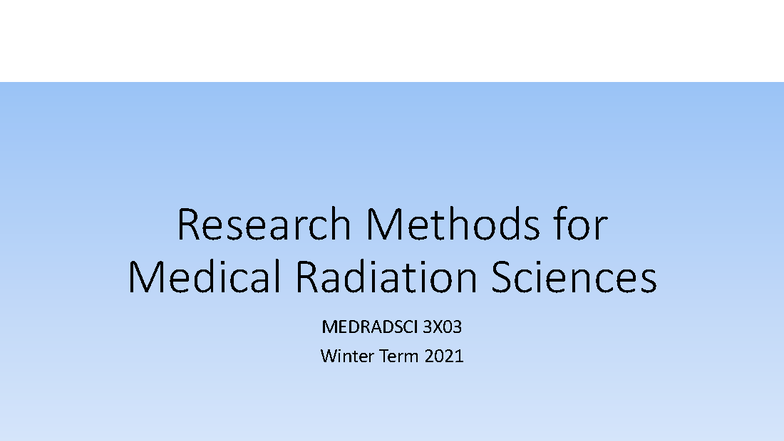 Research Methods for Medical Radiation Sciences MEDRADSCI 3X03 Winter ...
