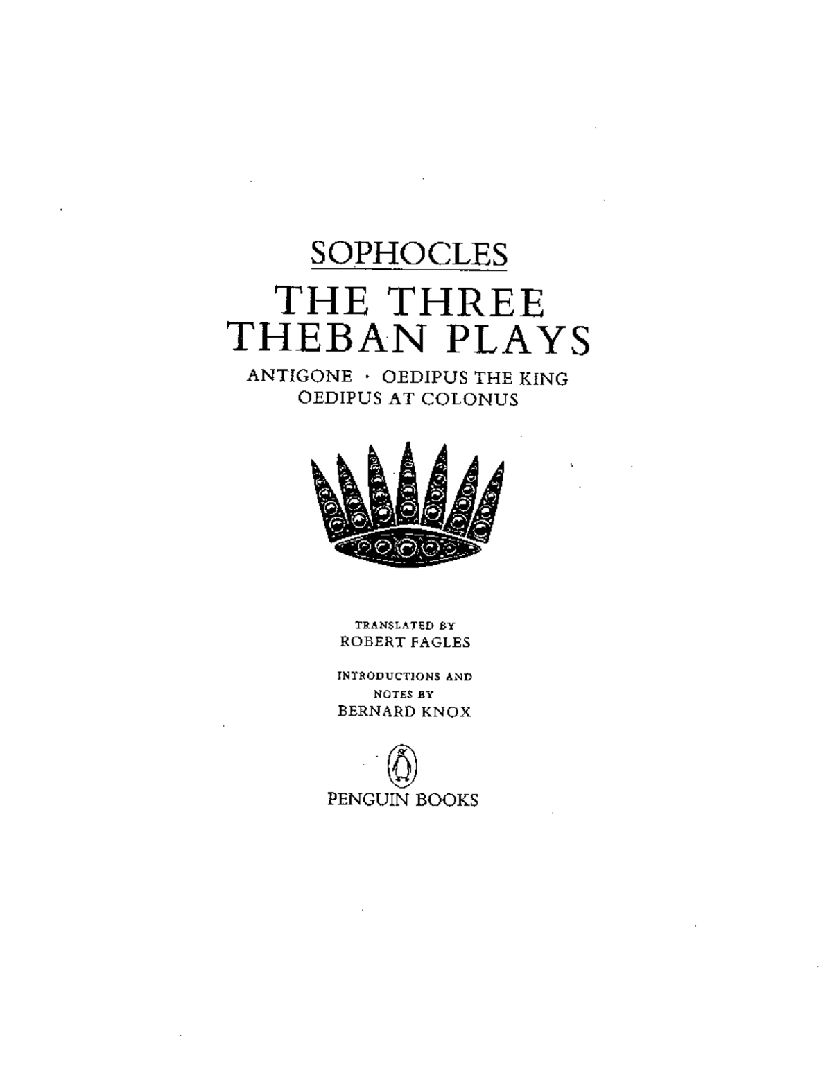 Oedipus Rex robert fagles - SOPHOCLES THE THREE THEBAN PLAYS ANTIGONE ...