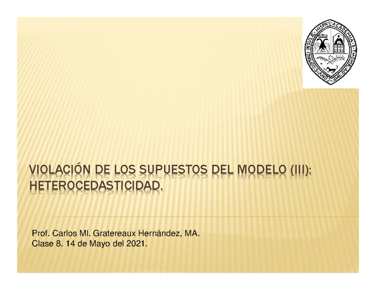 Clase 8. Violación de los Supuestos del Modelo Clásico Heterocedasticidad - VIOLACIÓN DE LOS ...