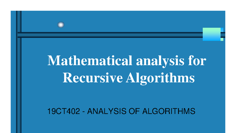 Mathematical Analysis of Recursive Algorithms 19CT402 - Studocu