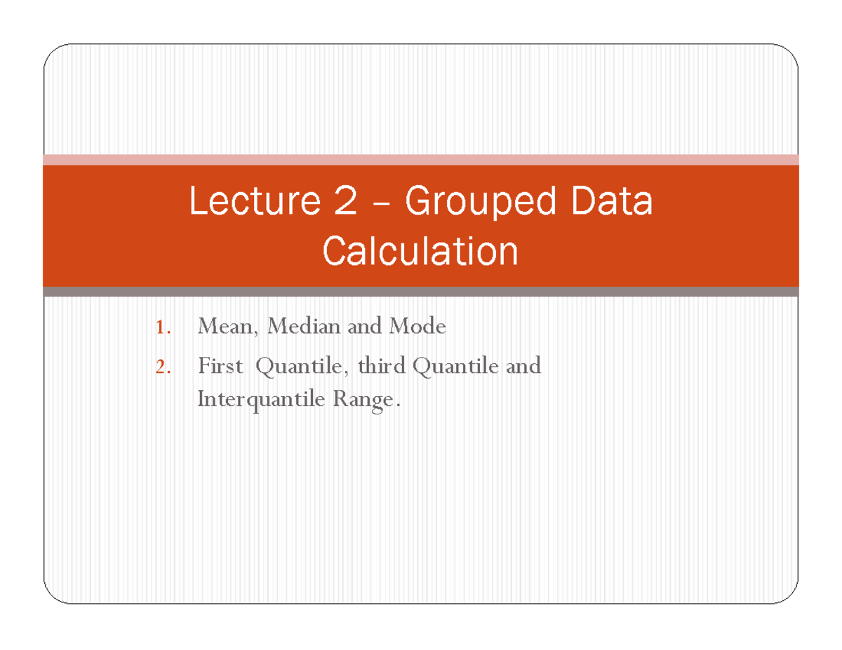 Lecture 2: Grouped Data - Mean, Median, Mode, and Quartiles - Studocu