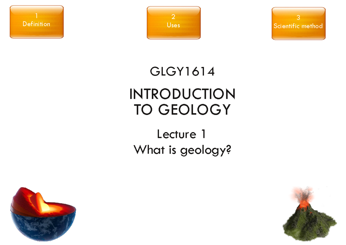 Lecture 1 what is geology - GLGY1614 - GLGY INTRODUCTION TO GEOLOGY ...