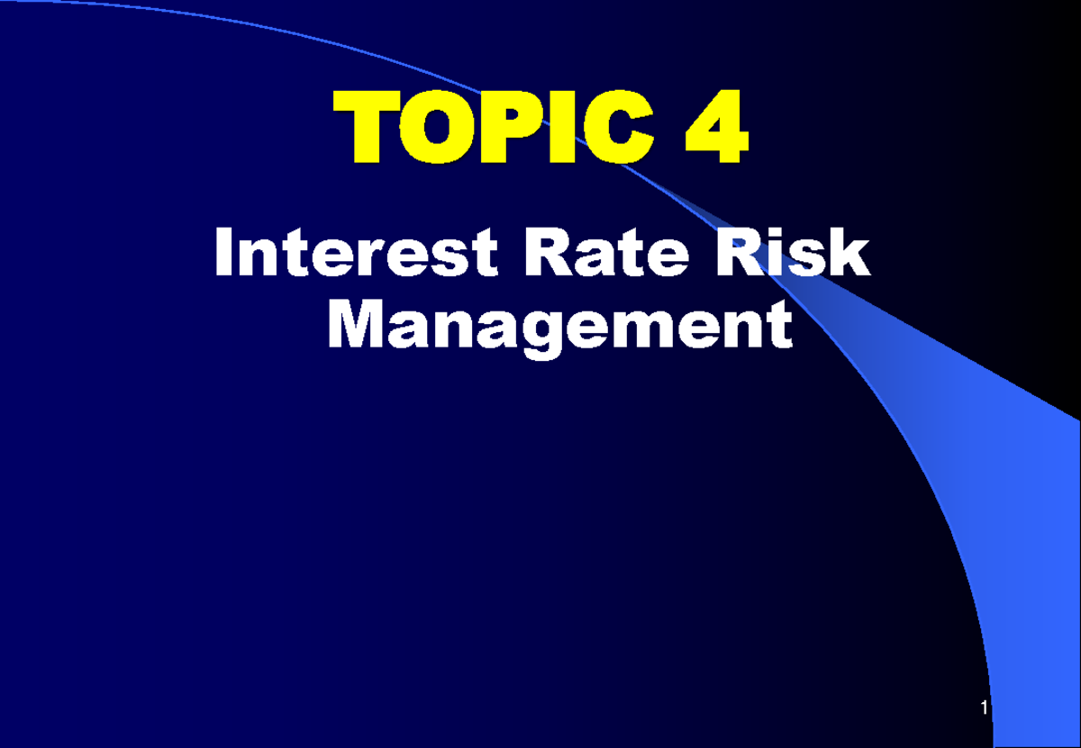 Lecture 4 SFM - TOPIC 4 Interest Rate Risk Management Interest Rate ...