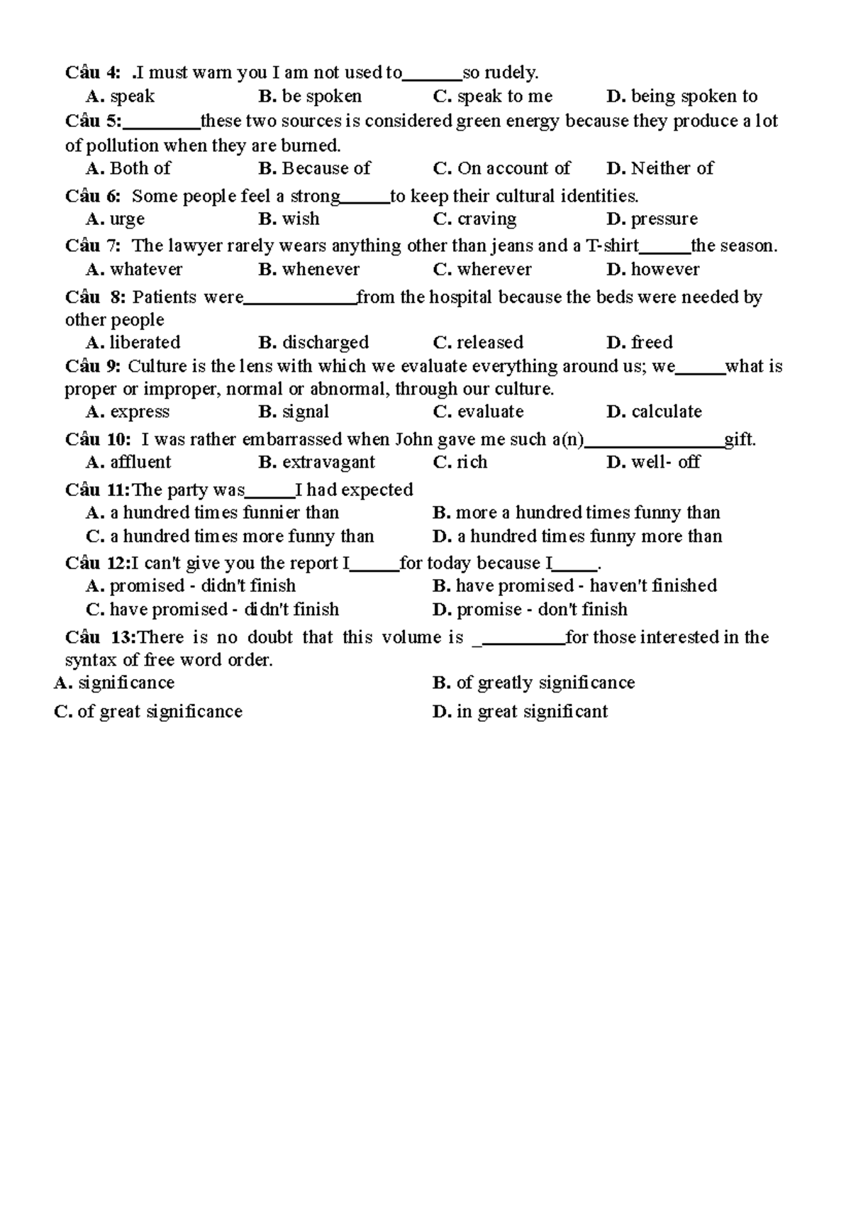 Grammar for student - Câu 4: .I must warn you I am not used to so ...