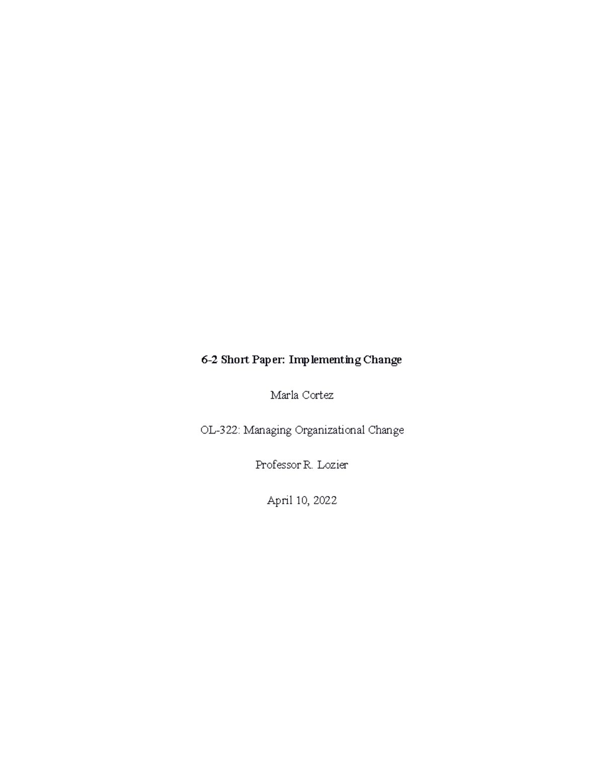 6-2 Short Paper - Implementing Change - 6-2 Short Paper: Implementing Change Marla Cortez OL-322 ...