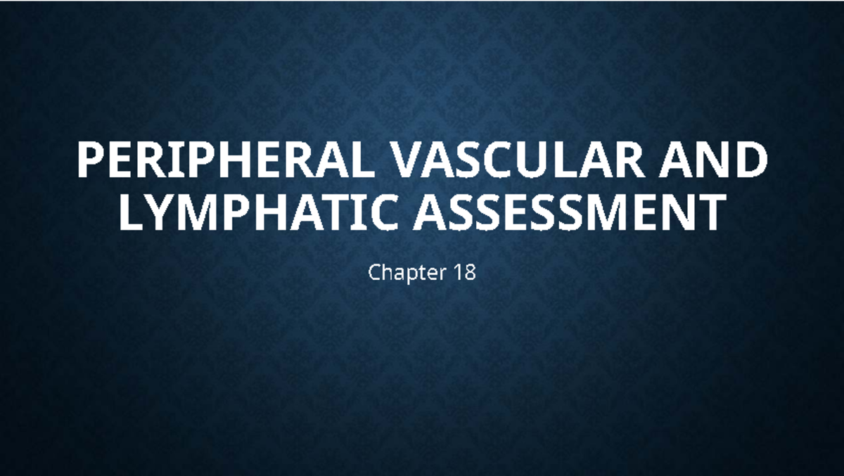Peripheral Vascular and Lymphatic Assessment: Chapter 18 Overview - Studocu
