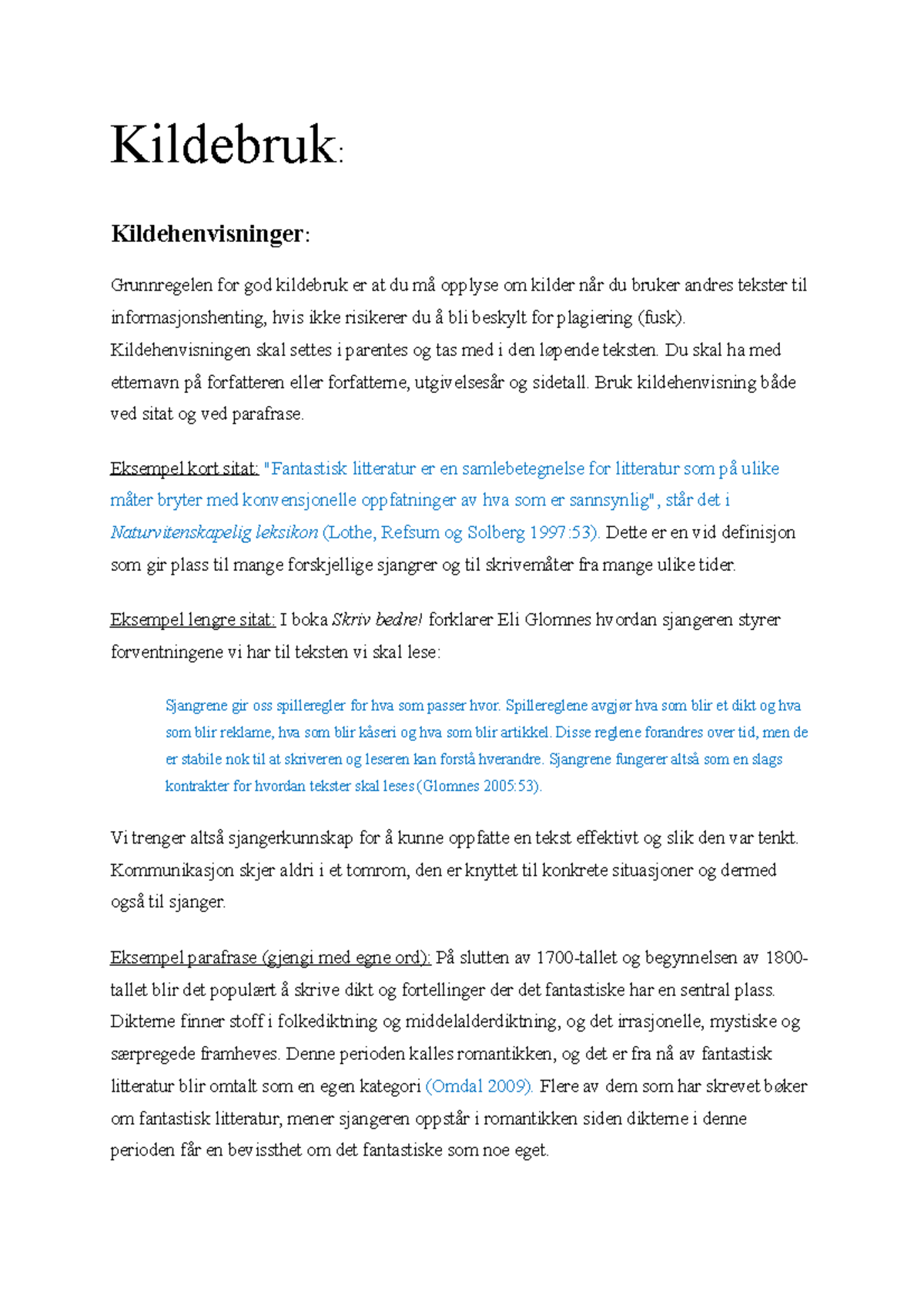 Kildebruk - Kildebruk: Kildehenvisninger: Grunnregelen for god kildebruk er at du må opplyse om ...