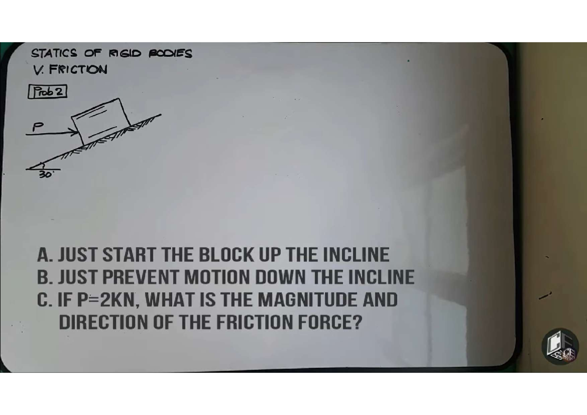 Statics Friction CHAP 5 CE BOX - STATICS OF RIGID BODIES V. FRICTION Prob 2 30 A. JUST START THE ...