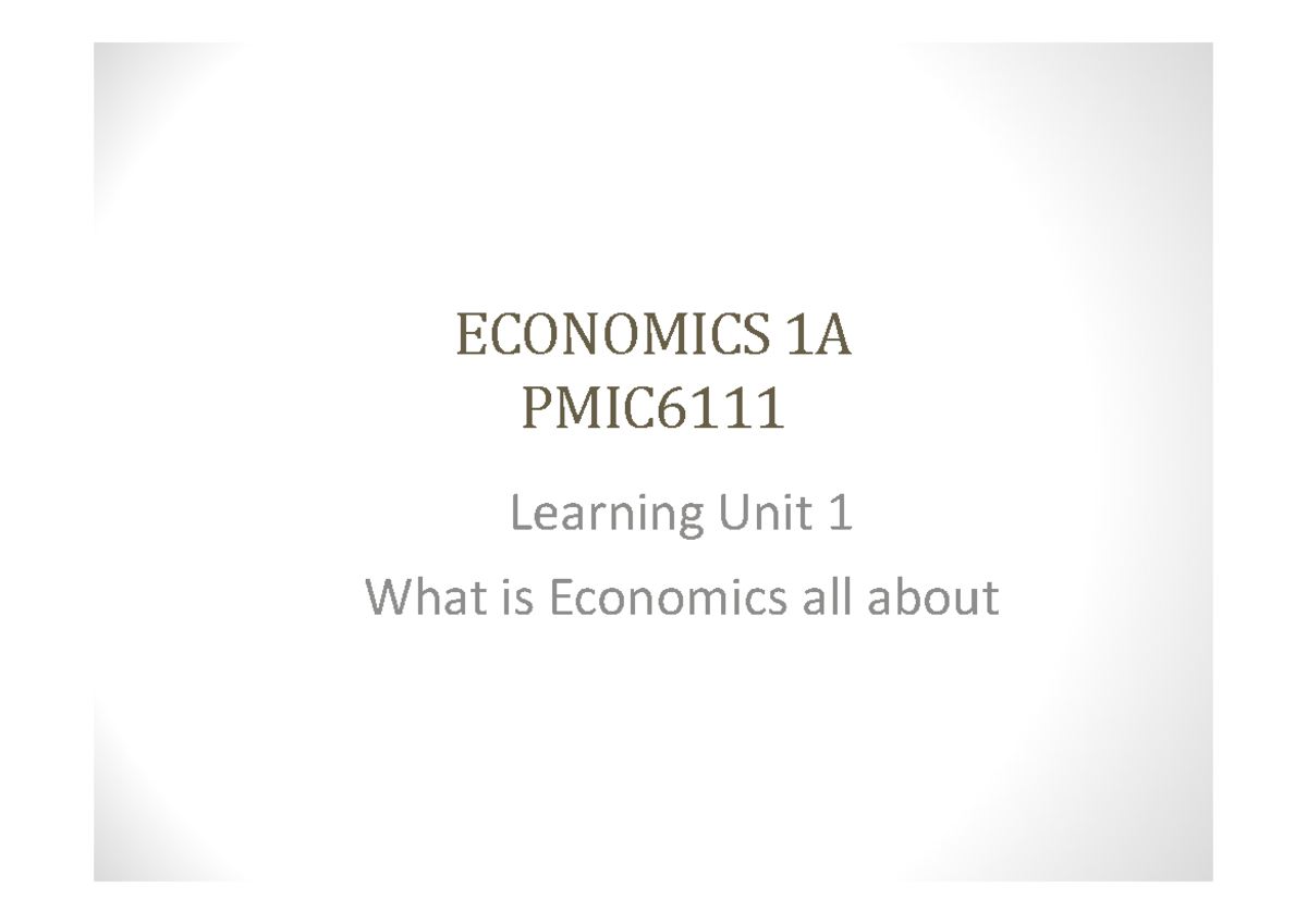 ECONOMICS 1A Learning Unit 1: Understanding the Economic Problem - Studocu