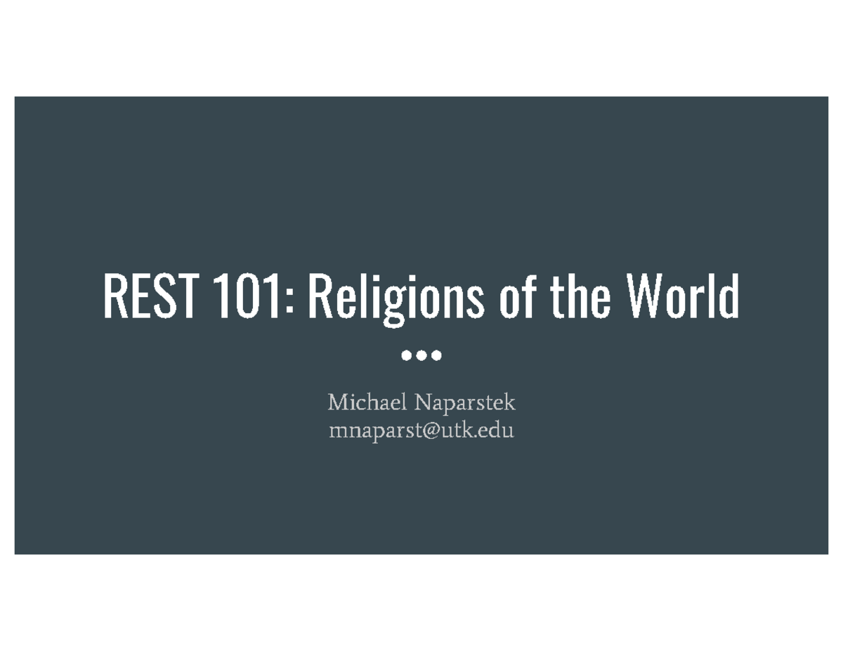 Class 1 powerpoint - REST 101: Religions of the World Michael Naparstek mnaparst@utk Situating ...