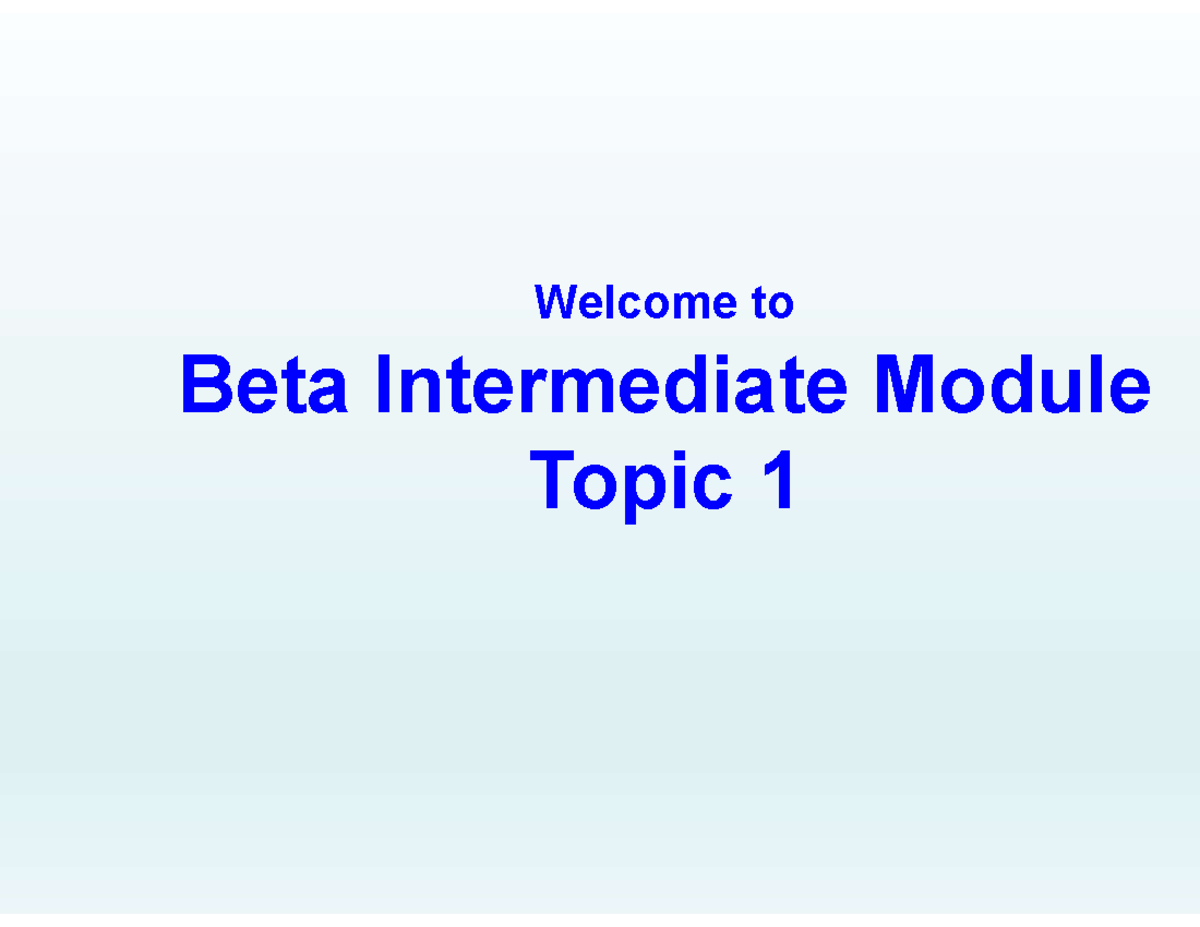 Topic 1 - Welcome to Beta Intermediate Module Topic 1 Asking what you ...