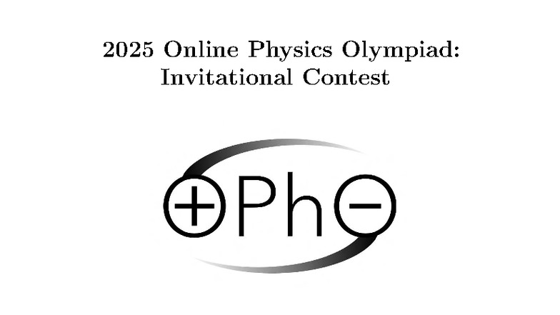 2025 OPh O Invitational Round Part I: Theory Questions & Instructions ...