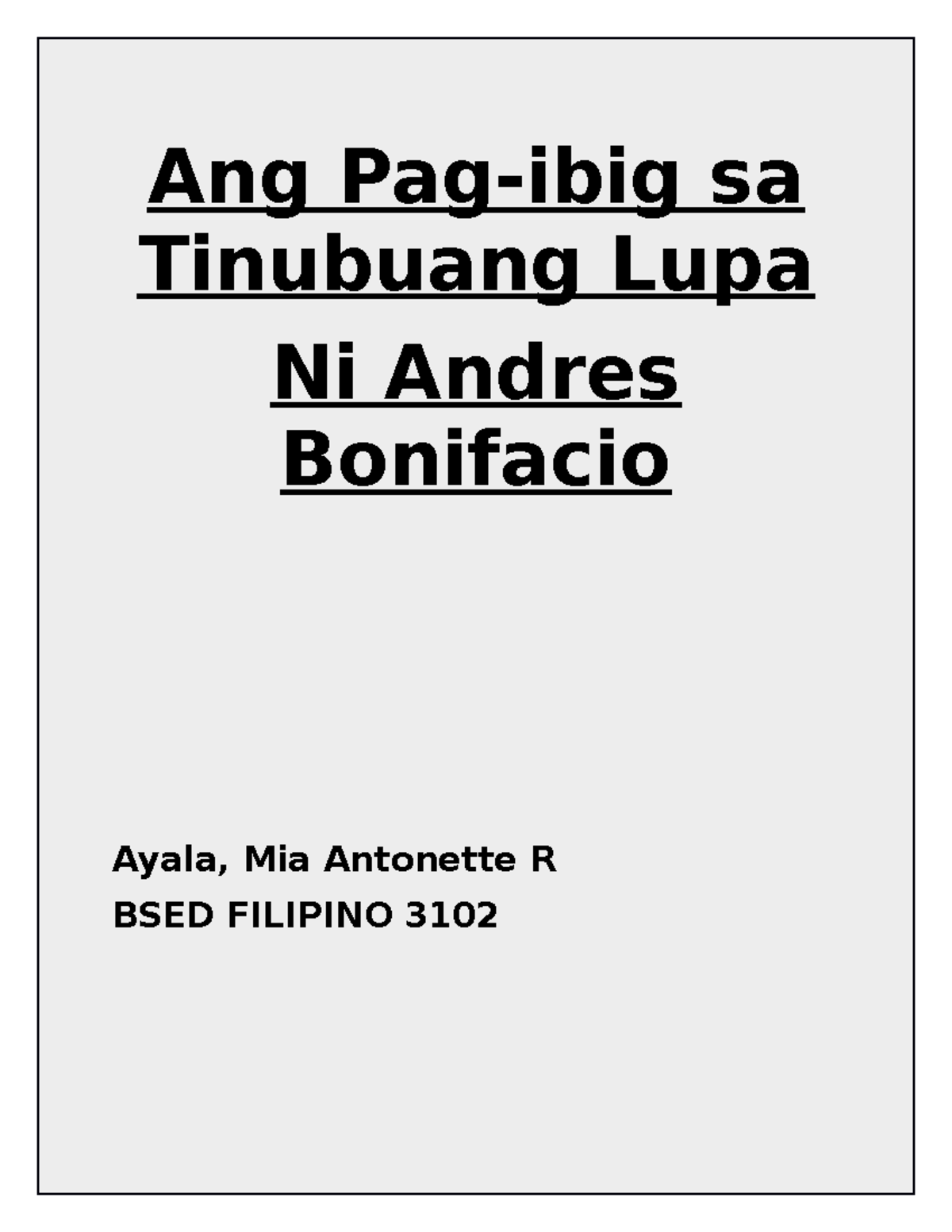 Bonifacio - n/a - Ang Pag-ibig sa Tinubuang Lupa Ni Andres Bonifacio Ayala, Mia Antonette R BSED ...