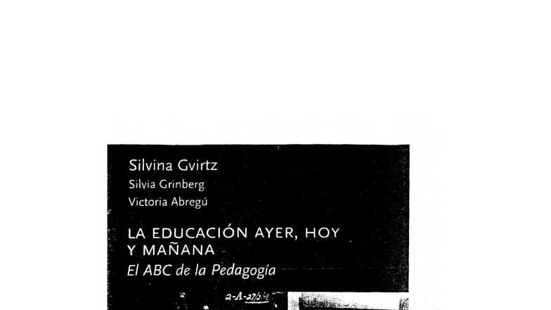 Gvirtz Silvina - La Educación Ayer, Hoy y Mañana - Capítulo 1 y 2 - Studocu