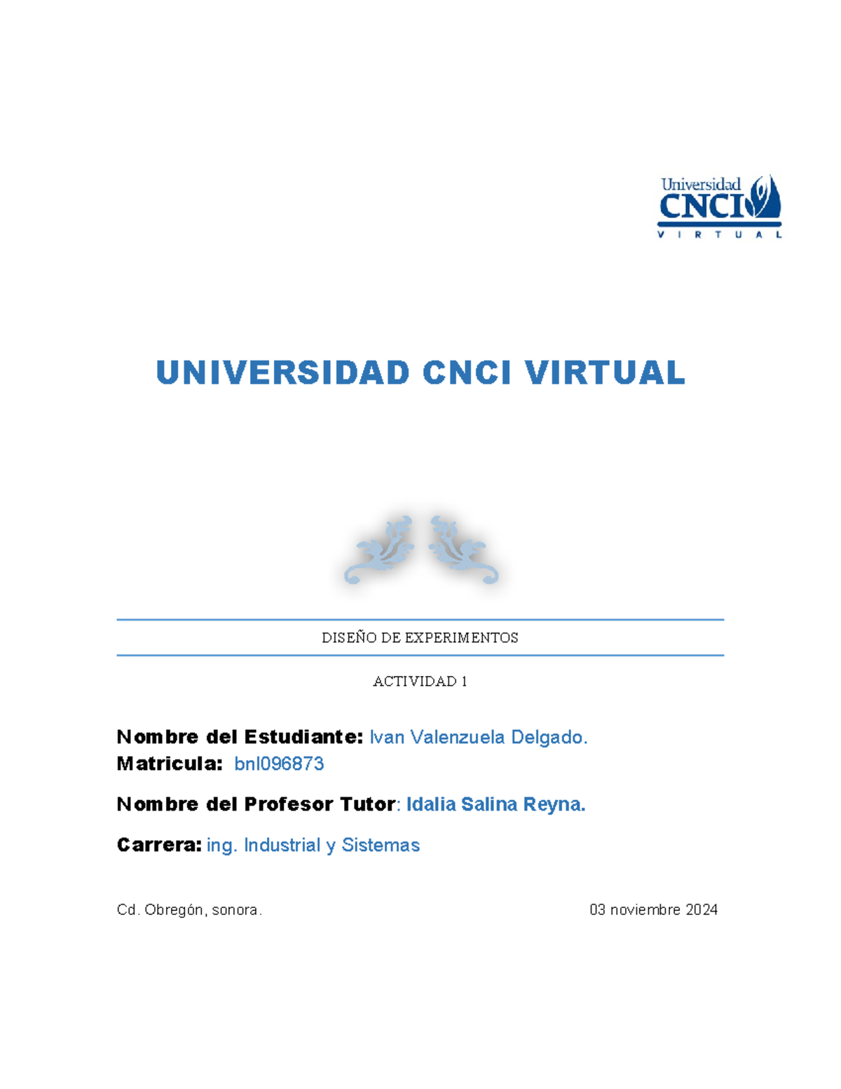 Actividad 1 experimentos - UNIVERSIDAD CNCI VIRTUAL DISEÑO DE EXPERIMENTOS ACTIVIDAD 1 Nombre ...