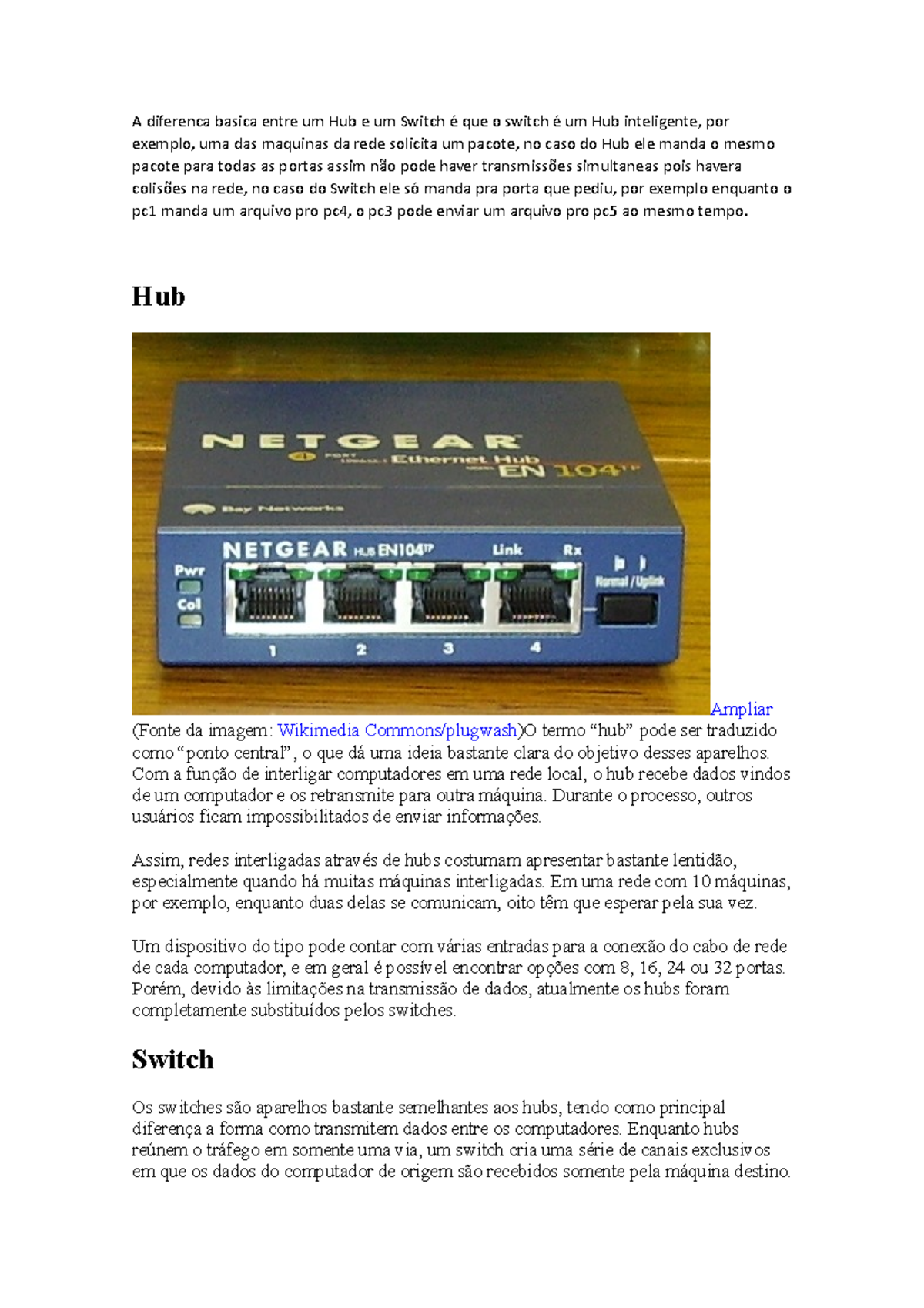 A diferenca basica entre um Hub e um Switch é que o switch é um Hub inteligente - Hub Ampliar ...