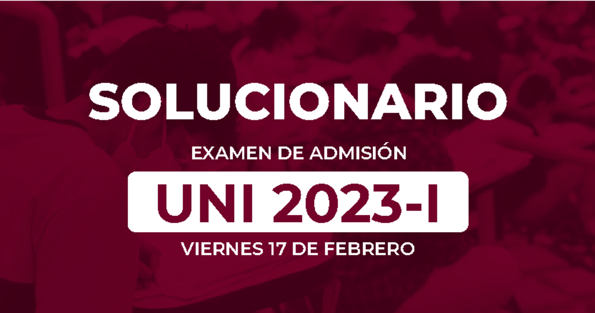 Solucionario UNI 2023-I Examen de Admisión 17 de Febrero - Studocu