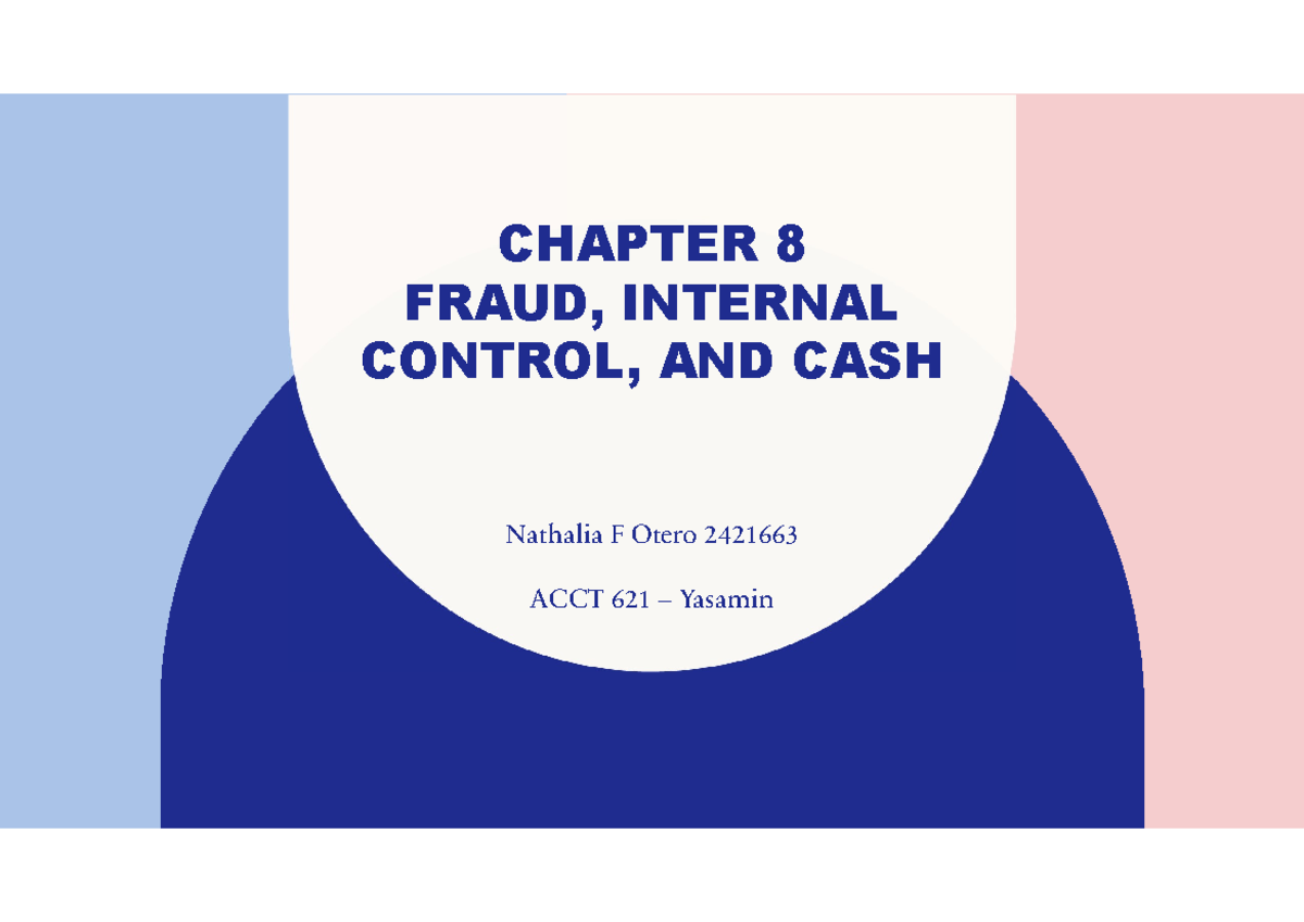 ACCT 621 - Chapter 8: Fraud, Internal Control, and Cash Procedures ...