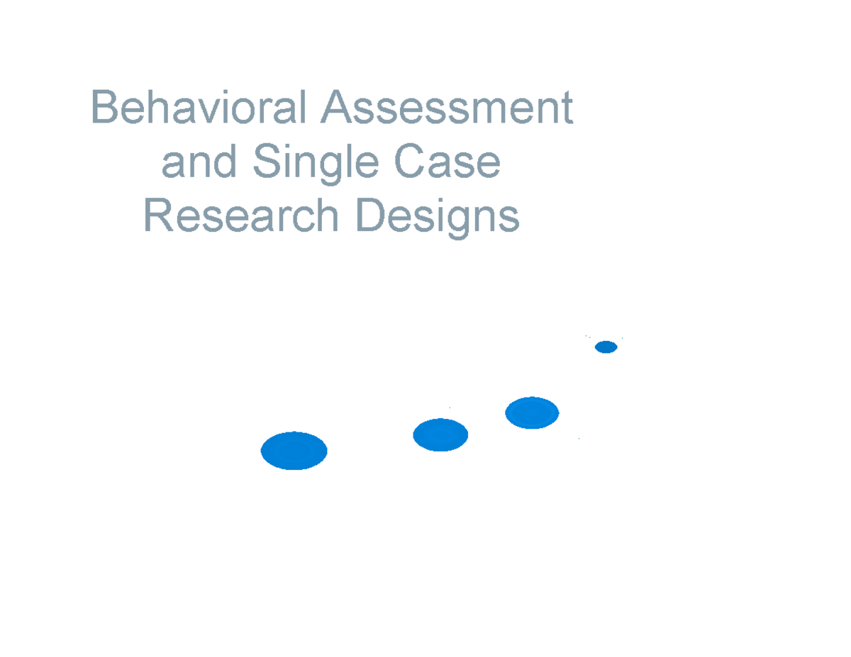 Lecture 6: Behavioral Assessment and Single Case Research Designs - Behavioral Assessment and ...