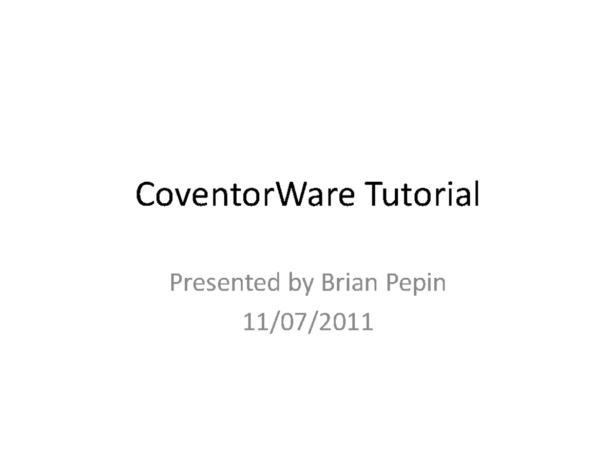 Tutorial work on Coventorware - CoventorWare Tutorial Presented by Brian Pepin 11/07 ...