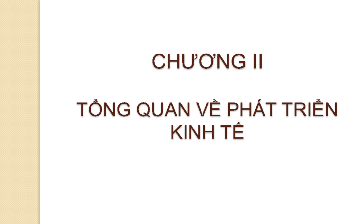 CHƯƠNG II TỔNG QUAN VỀ PHÁT TRIỂN KINH TẾ - KTPT 2023 - Studocu