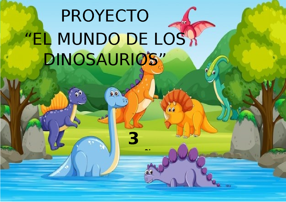 Proyecto Dinosaurio - PROYECTO “EL MUNDO DE LOS DINOSAURIOS” 3 AÑO ...