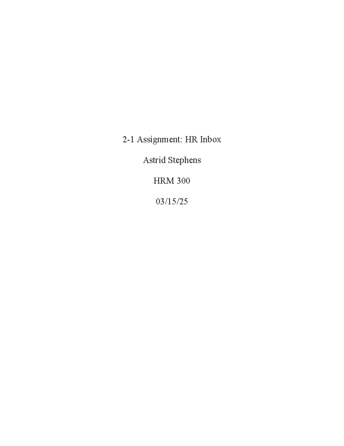 HRM 300 Module 2 HR Inbox - 2-1 Assignment: HR Inbox Astrid Stephens ...
