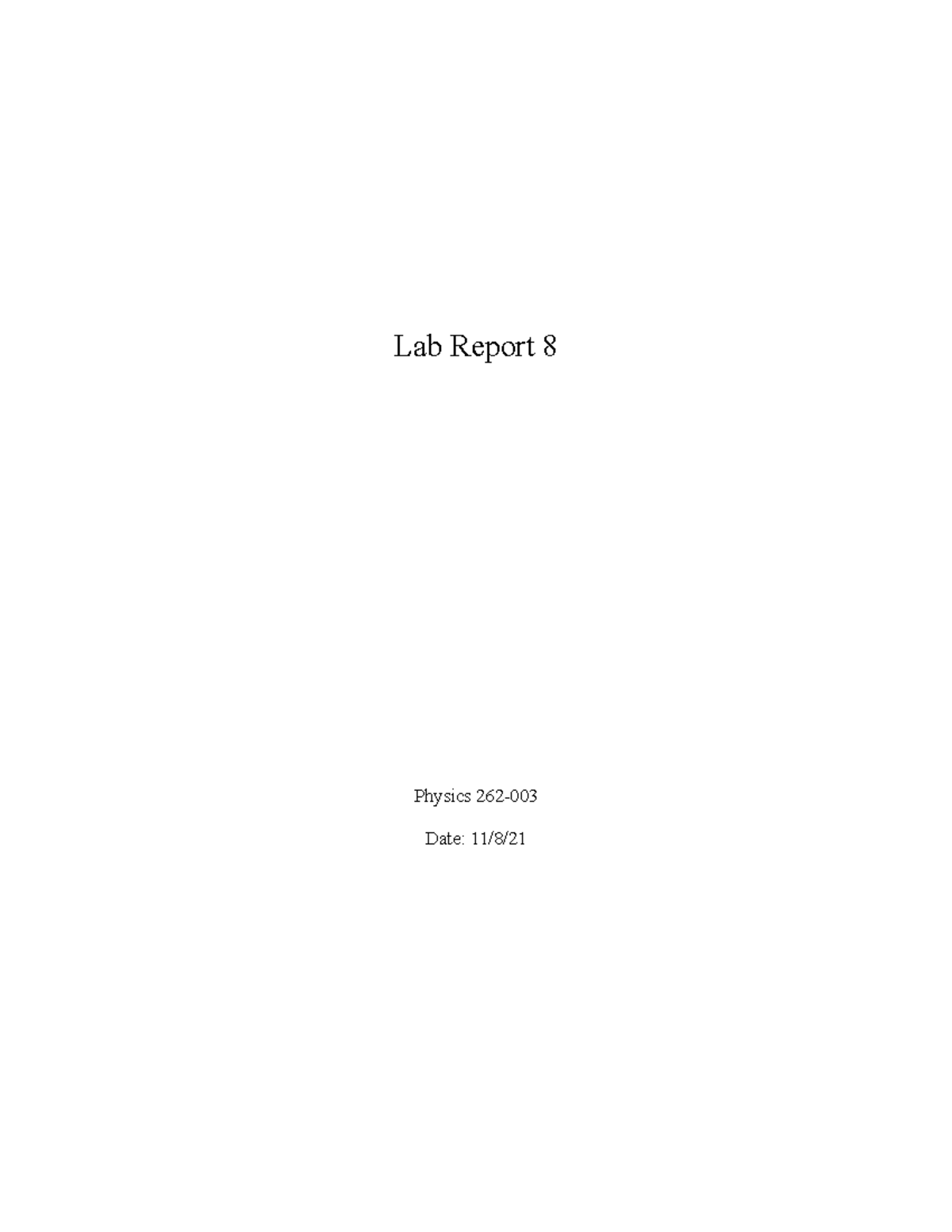 Lab Report 8 - Lab Report Physics 262- Date: 11/8/ Lab Report 8 Objective: For this experiment ...