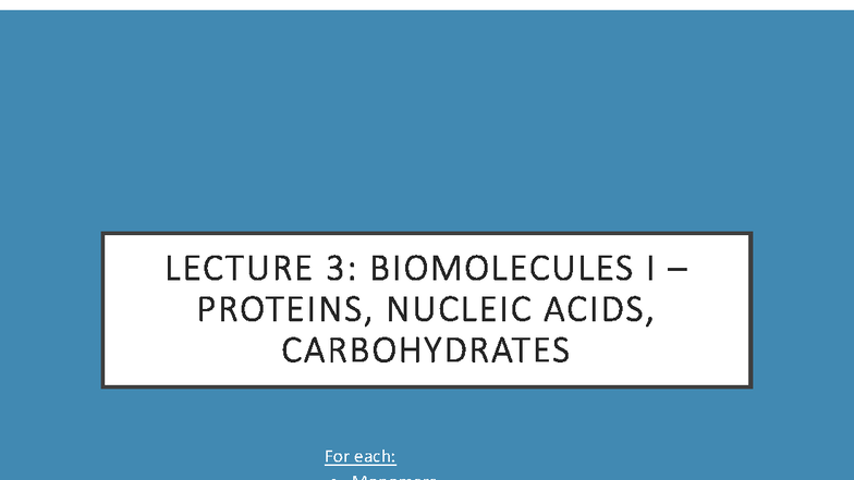 LECTURE 3: BIOMOLECULES I - PROTEINS, NUCLEIC ACIDS, CARBS - Studocu
