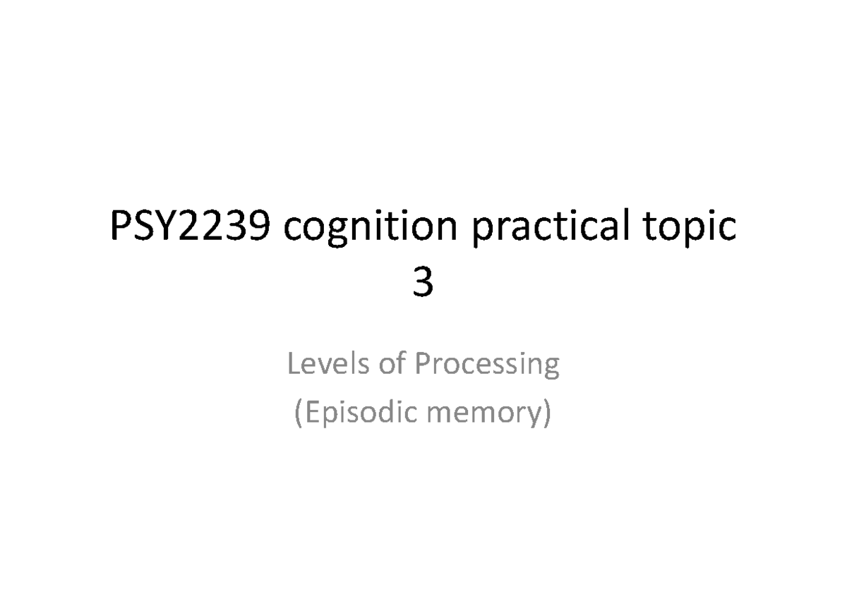PSY2239 Cognition Practical: Levels of Processing - Studocu