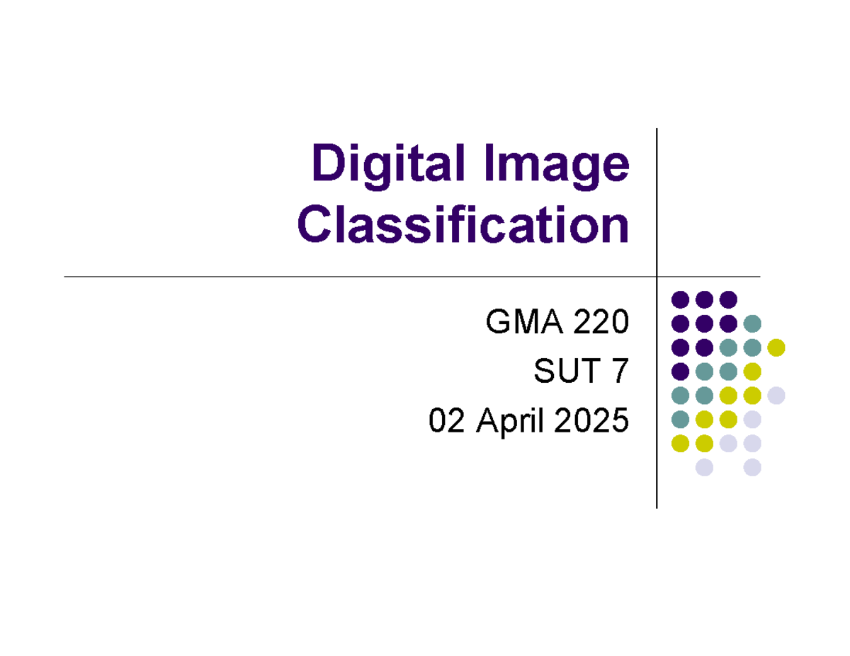 GMA220 SUT 7 lecture slides on image classification - Digital Image Classification GMA 220 SUT 7 ...