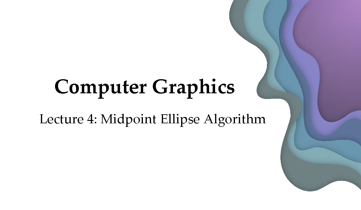 Final Lecture 4 - mmmm - Computer Graphics Lecture 4: Midpoint Ellipse ...