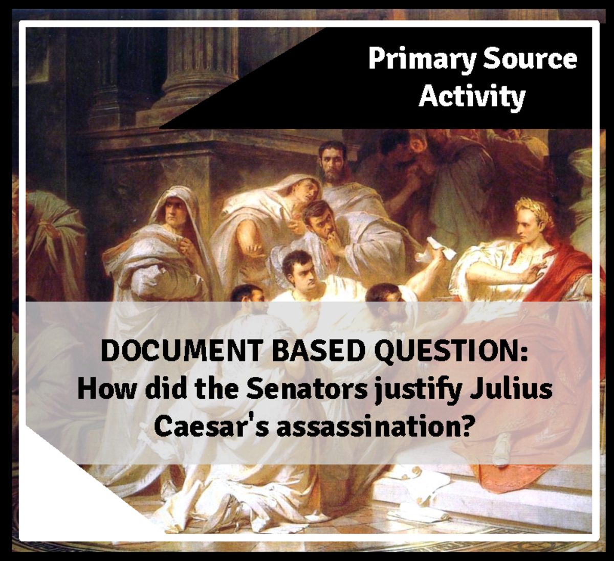 DBQ: Justifying Julius Caesar's Assassination - Primary Source Analysis ...