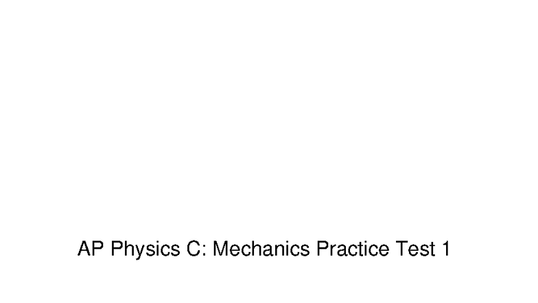 AP Physics C: Mechanics Practice Test 1 - Studocu